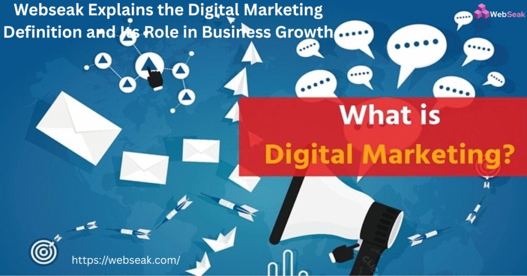Best Digital Marketing Definition Explained by Webseak 2025